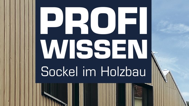 Profi-Wissen „Sockel im Holzbau“